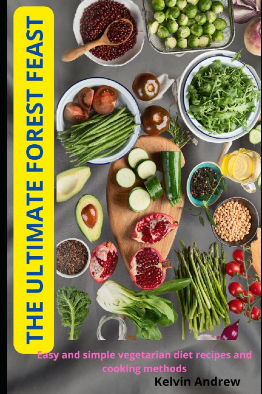 THE ULTIMATE FOREST FEAST: Easy and simple vegetarian diet recipes and ...