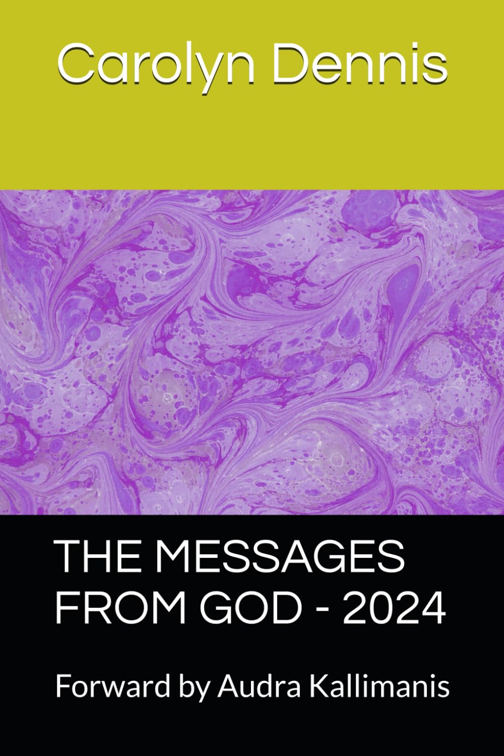 THE MESSAGES FROM GOD - 2024: Dennis, Carolyn, Kallimanis, Audra ...