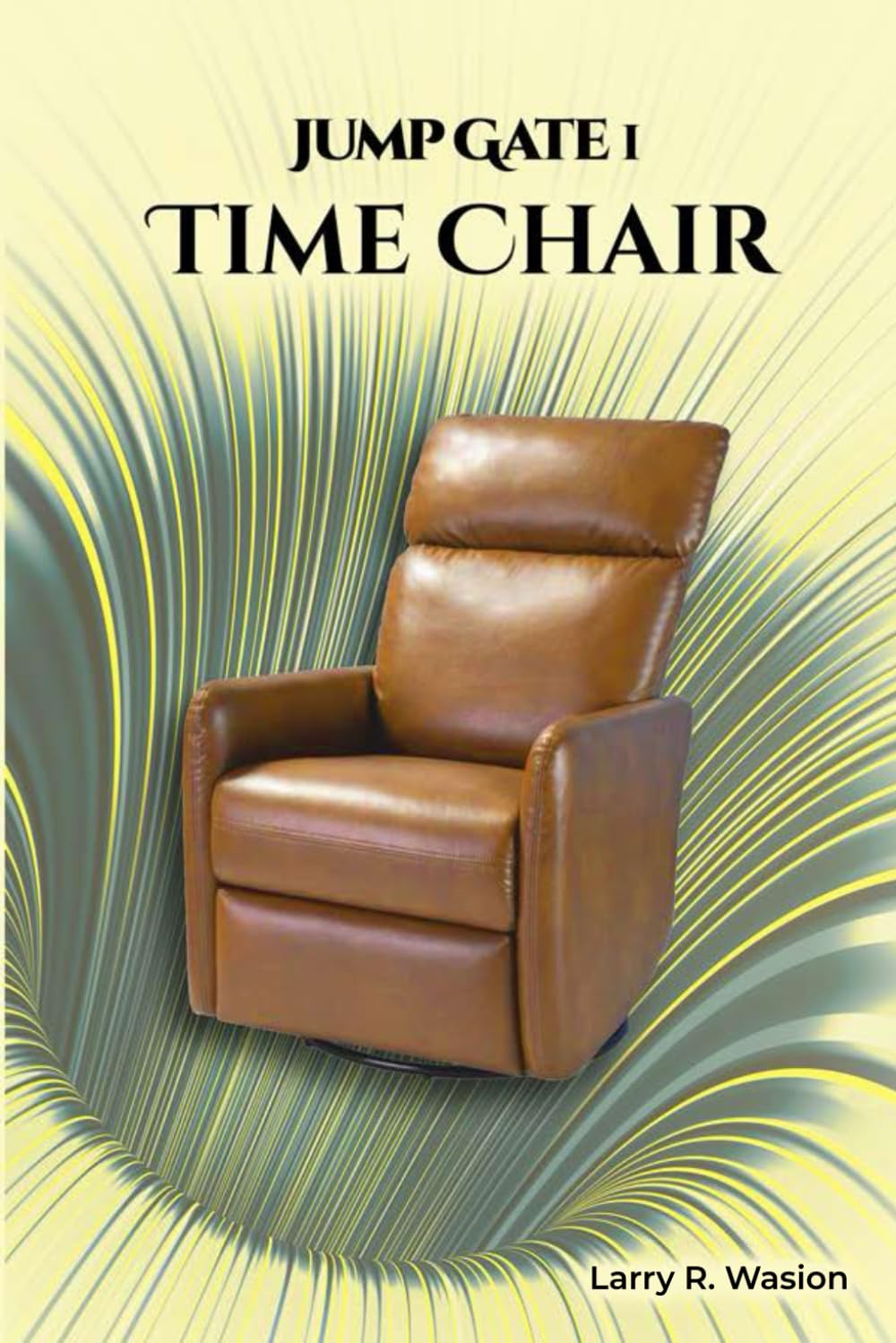 Jump Gate I - Time Chair (The Jump Gate Series): R. Wasion, Larry ...