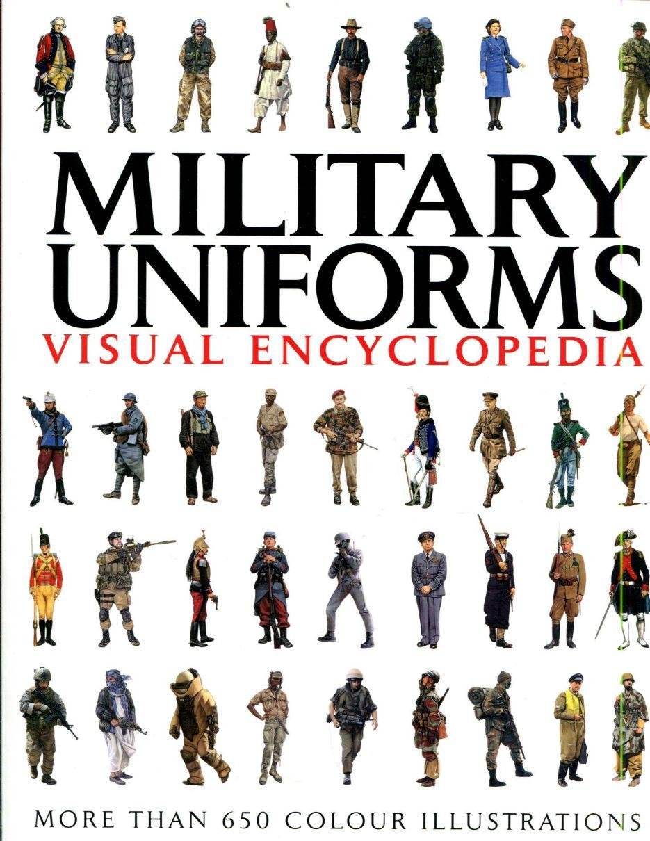 Military Uniforms Visual Encyclopedia: More Than 1000 Colour ...