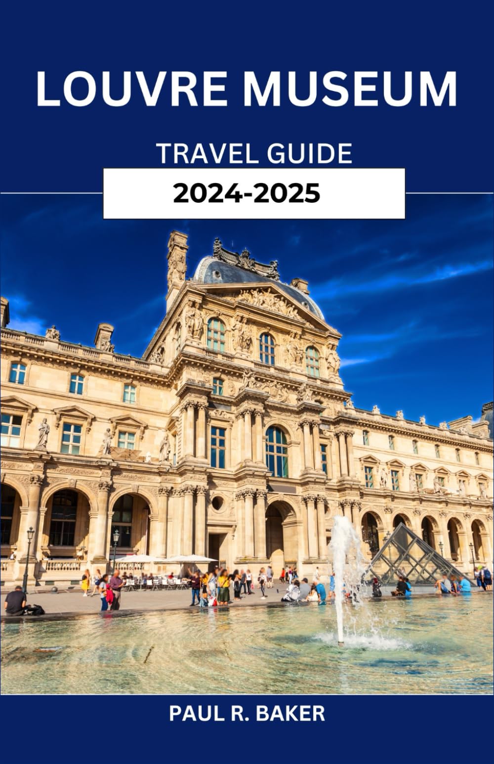 Louvre Museum Travel Guide 2024-2025: Master the Art of Visiting ...