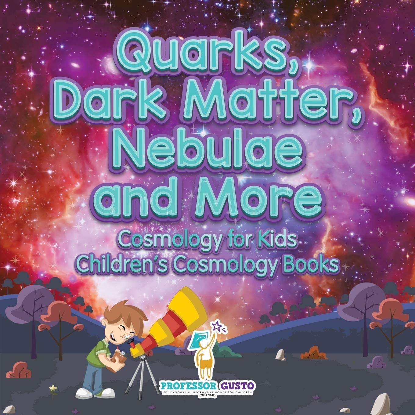 Quarks, Dark Matter, Nebulae and More - Cosmology for Kids - Children's ...