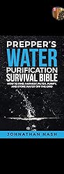 Prepper’s Water Purification Survival Bible: How to Find, Harvest ...