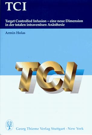TCI. Target Controlled Infusion - eine neue Dimension in der totalen ...