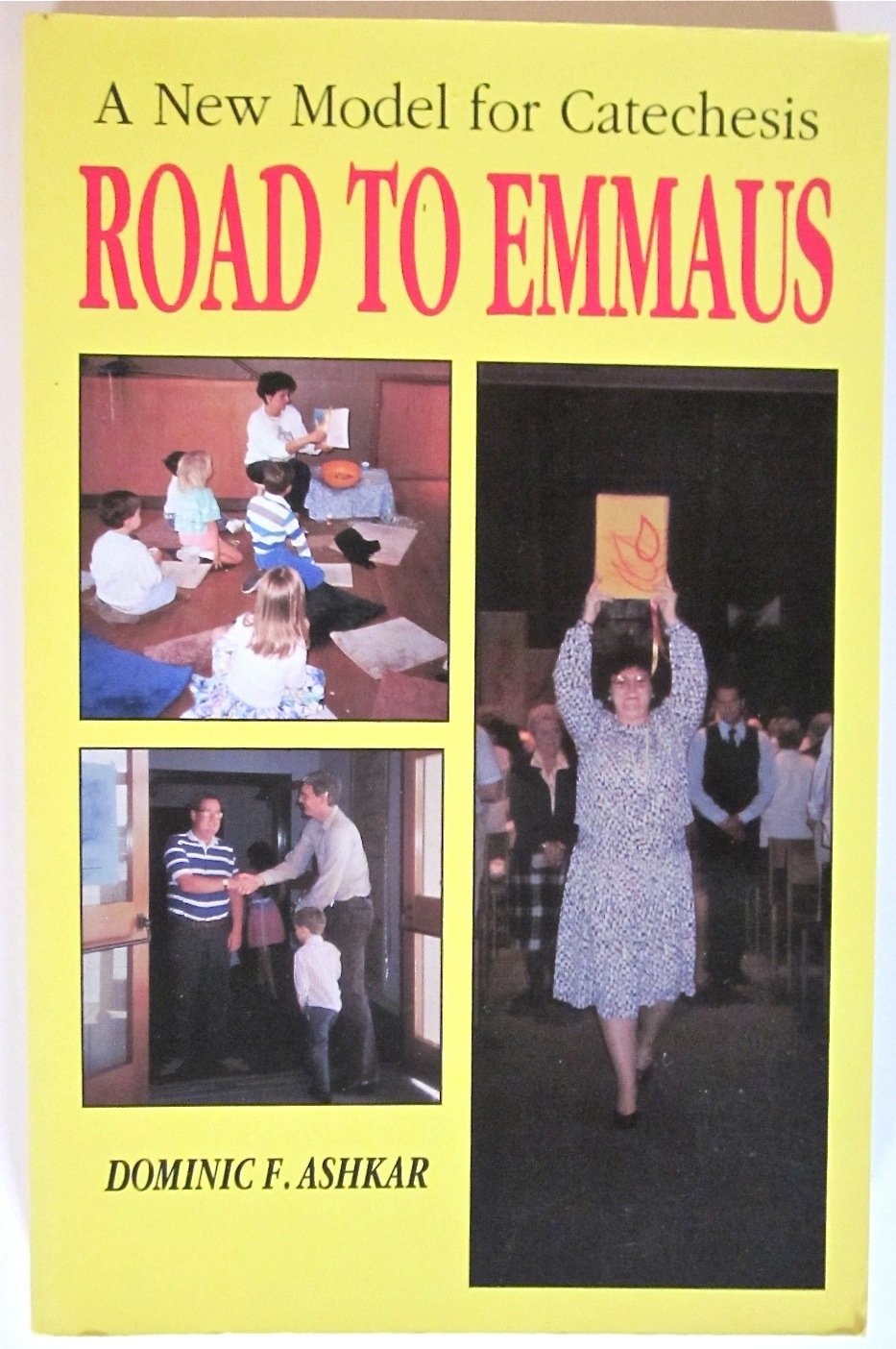 Road to Emmaus: A New Model for Catechesis: Ashkar, Dominic F ...