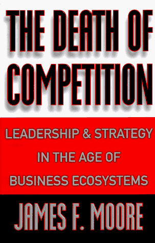 Buy The Death of Competition: Leadership and Strategy in the Age of ...
