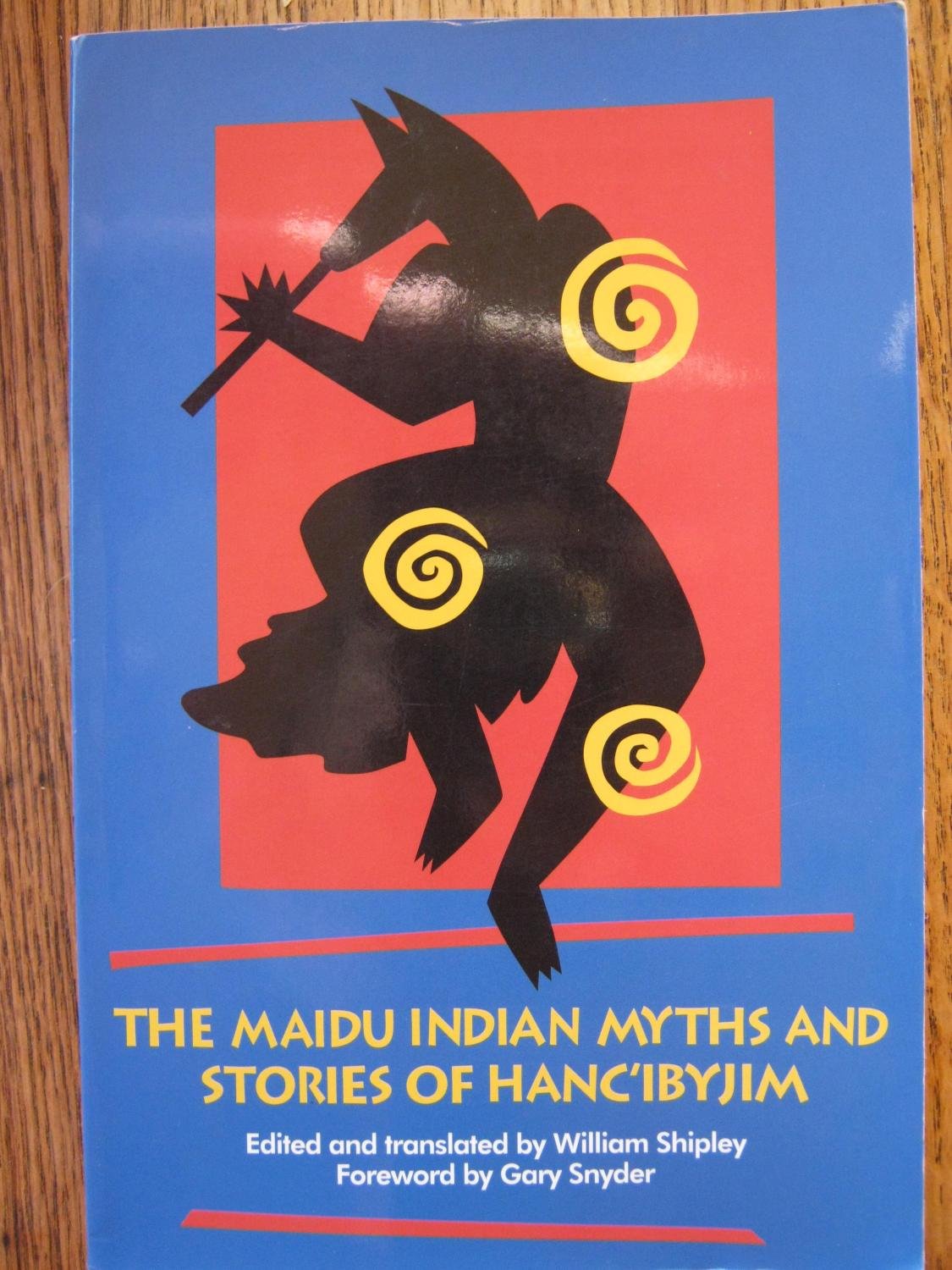 The Maidu Indian Myths and Stories of Hanc'Ibyjim: Shipley, William ...