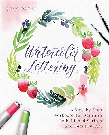 Watercolor Lettering: A Step-by-Step Workbook for Painting Embellished ...