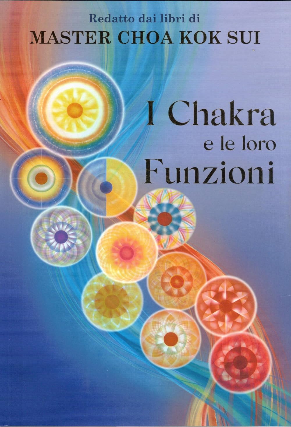 I chakra e le loro funzioni : Master Choa Kok Sui, Morabito, Sabrina ...