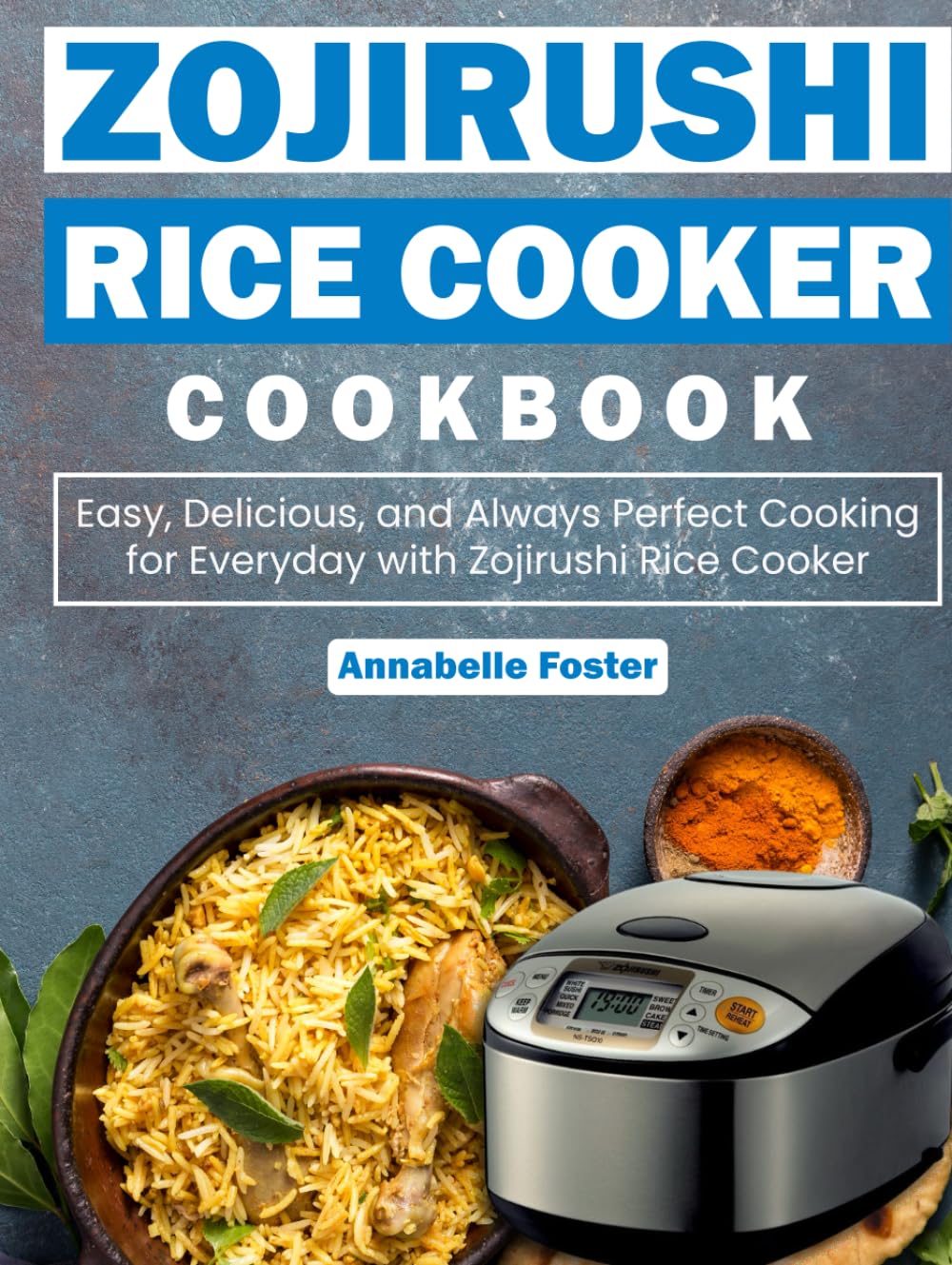 Zojirushi Rice Cooker Cookbook: Easy, Delicious, and Always Perfect ...