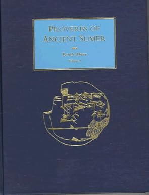 Proverbs of Ancient Sumer: The World's Earliest Proverb Collections (2 ...