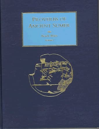 Proverbs of Ancient Sumer: The World's Earliest Proverb Collections (2 ...