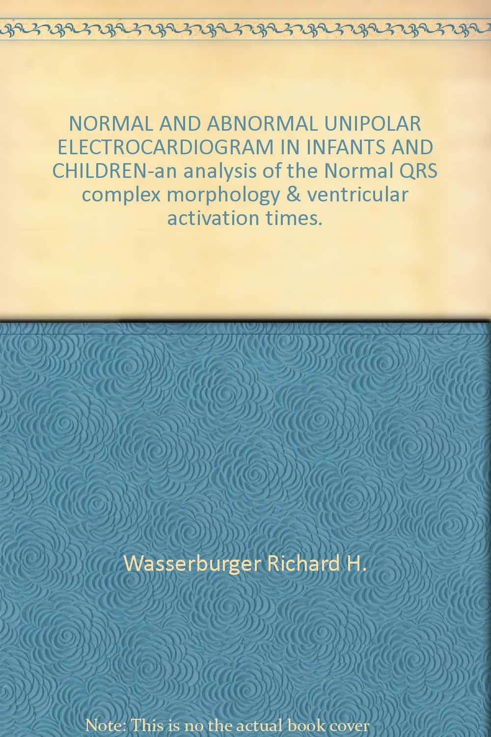 Buy NORMAL AND ABNORMAL UNIPOLAR ELECTROCARDIOGRAM IN INFANTS AND ...