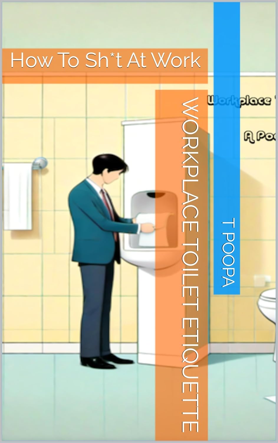 Workplace Toilet Etiquette: How To Sh*t At Work eBook : Poopa, T ...