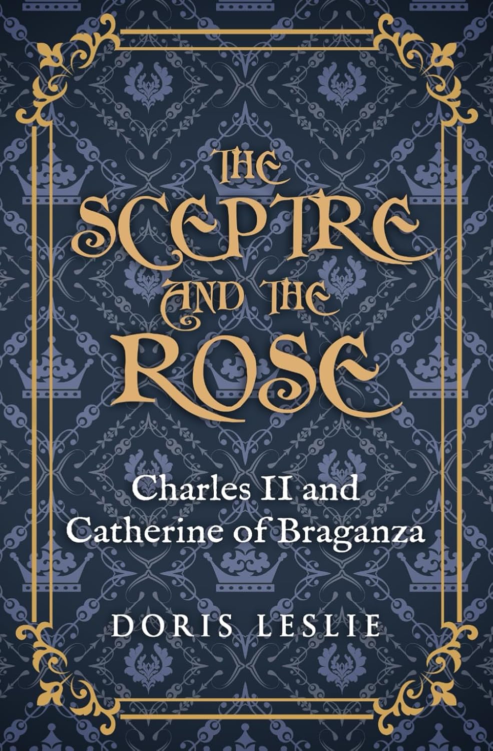 The Sceptre and the Rose: Charles II and Catherine of Braganza (Doris ...