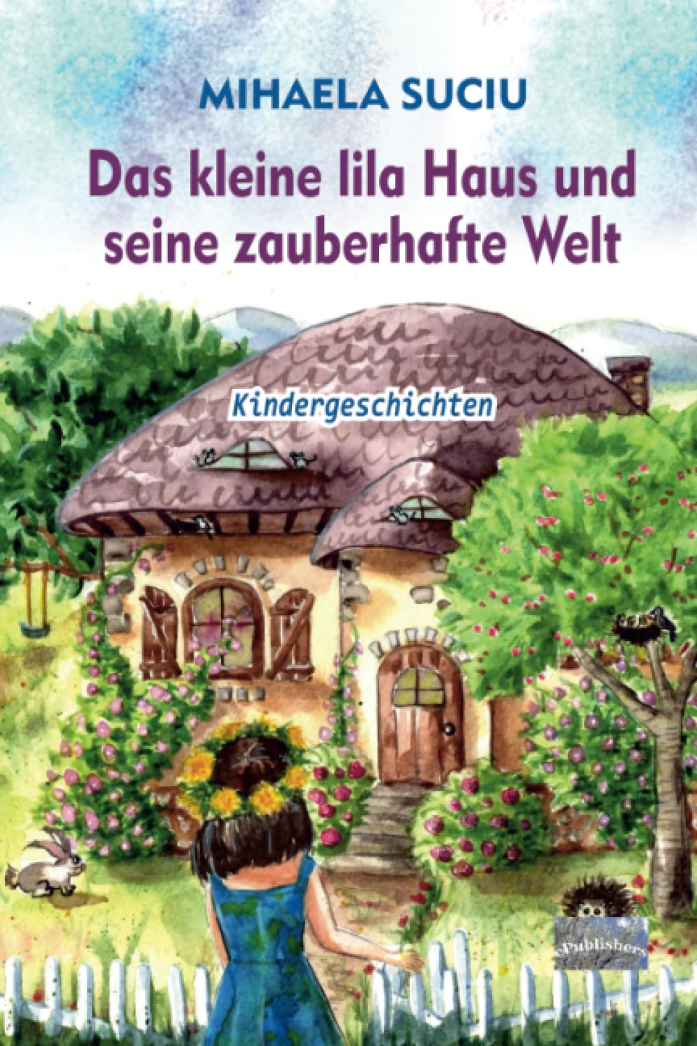 Das kleine lila Haus und seine zauberhafte Welt: Kindergeschichten ...