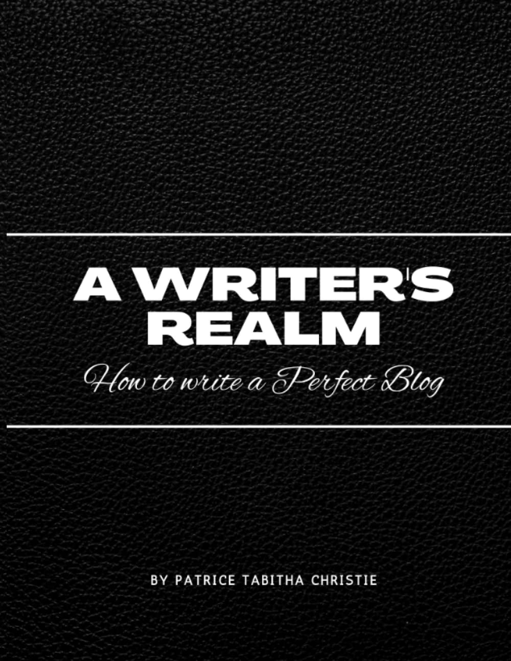 Amazon.com: A Writer's Realm: How to write a Perfect Blog: CHRISTIE ...
