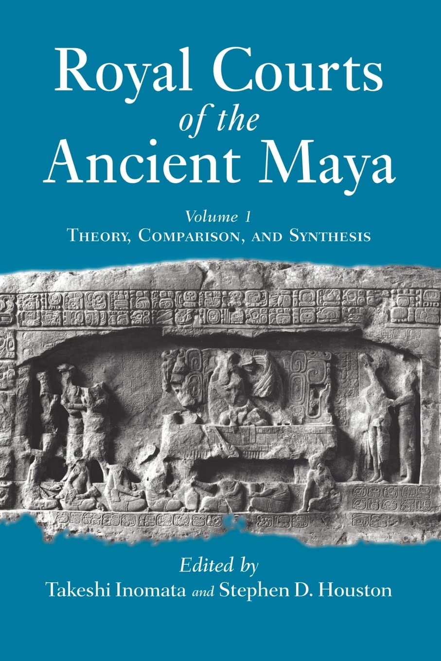 Royal Courts of the Ancient Maya, Vol. 1: Theory, Comparison, and ...