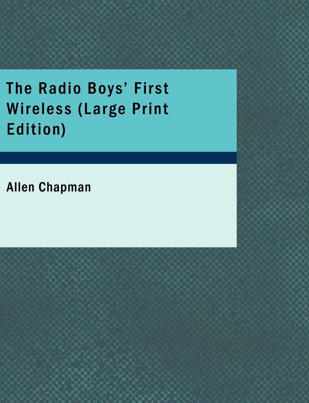 The Radio Boys' First Wireless: The Radio Boys' First Wireless: Chapman ...