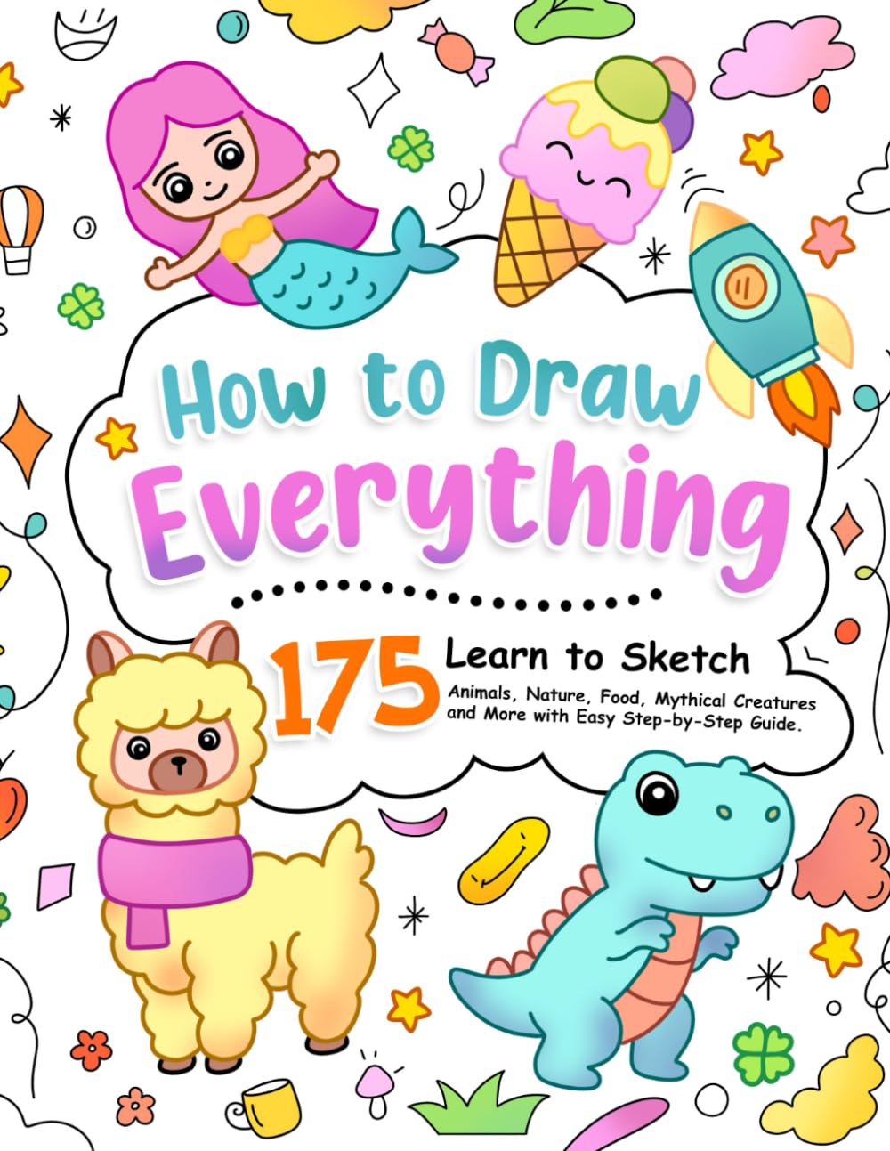 How to Draw Everything: Learn to Sketch 175 Animals, Nature, Food ...