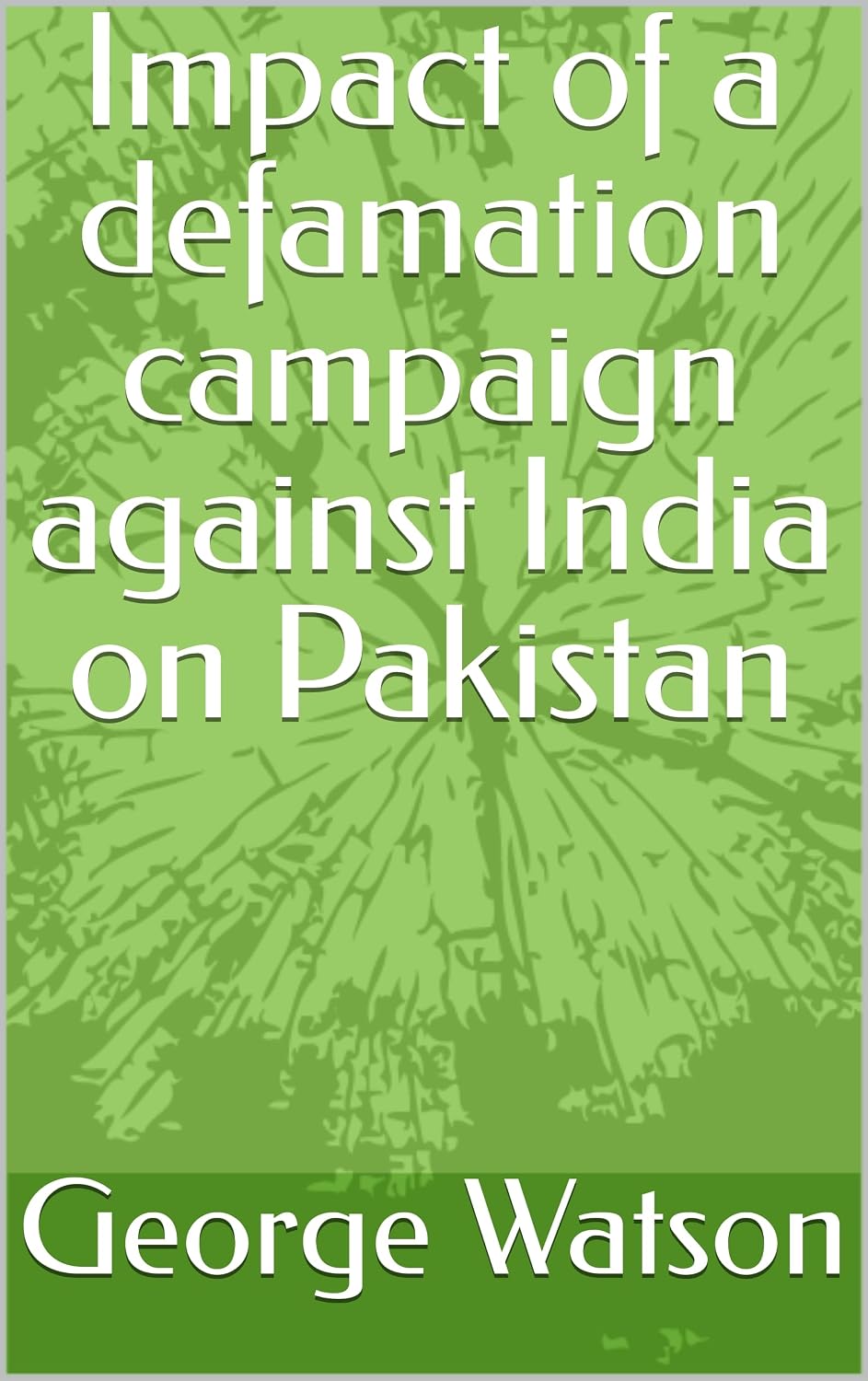 Impact of a defamation campaign against India on Pakistan - Kindle ...