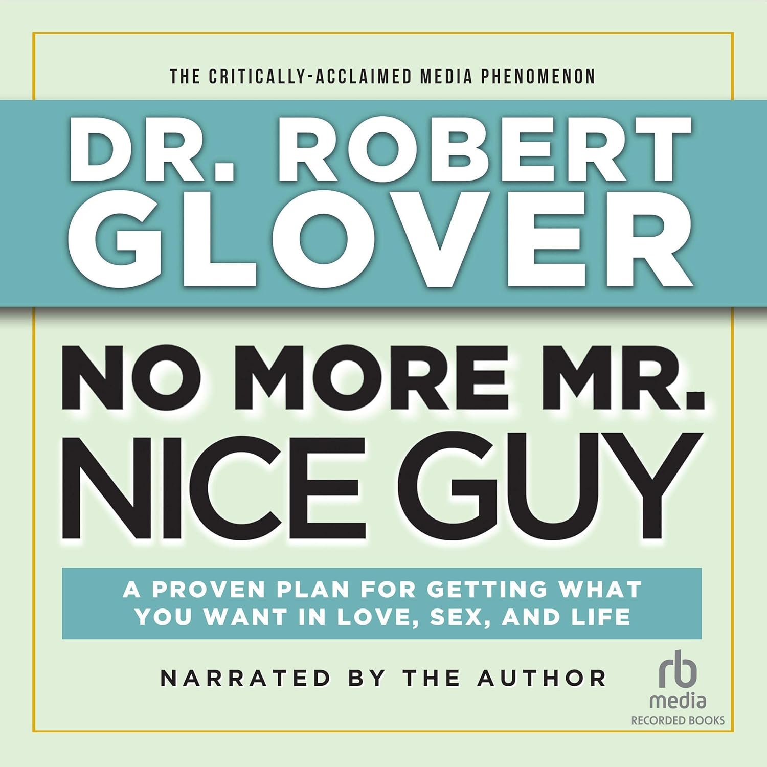No More Mr. Nice Guy: A Proven Plan for Getting What You Want in Love ...