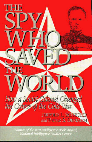 The Spy Who Saved the World: How a Soviet Colonel Changed the Course of ...