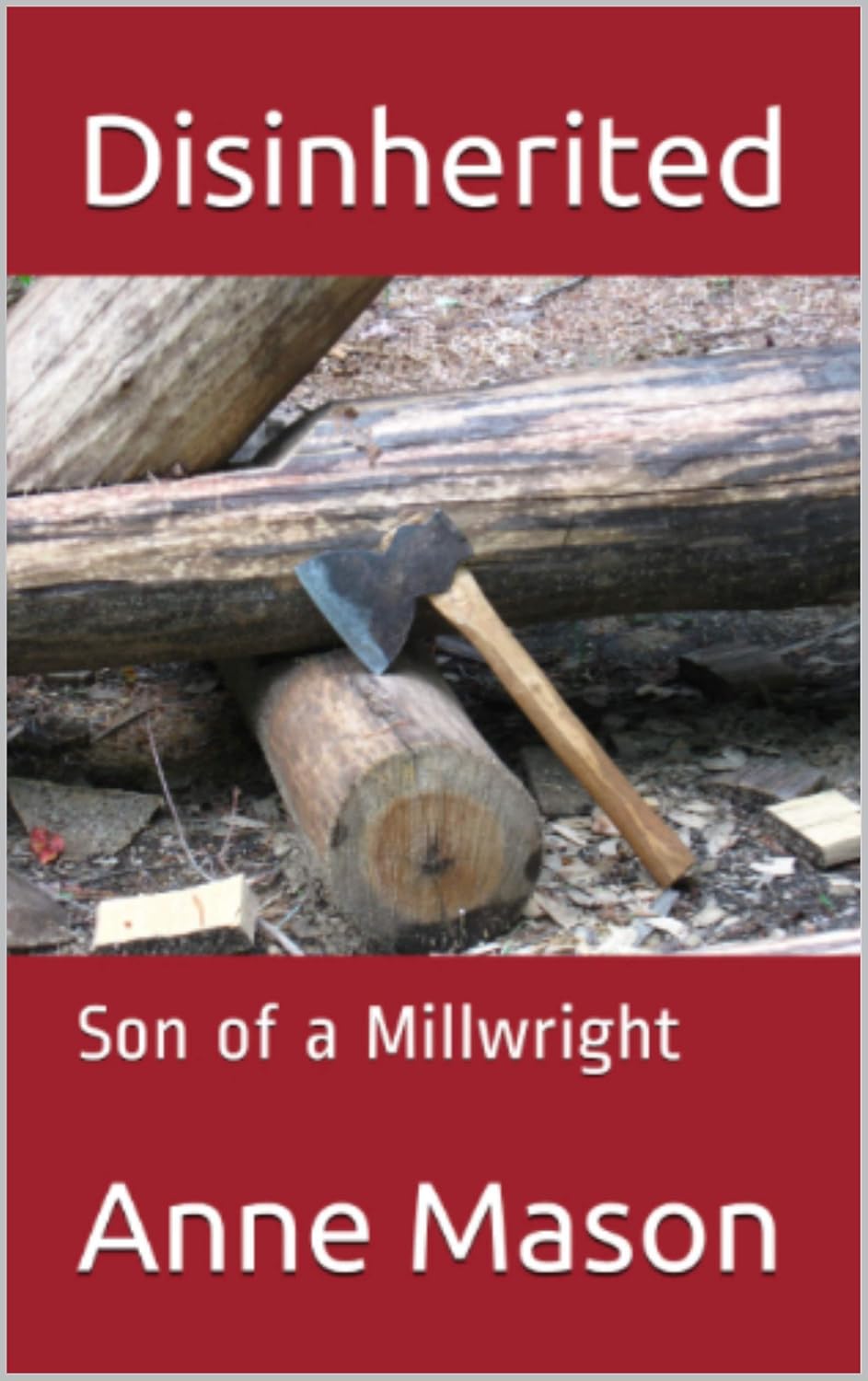 Disinherited: Son of a millwright (A family of millwrights Book 1 ...