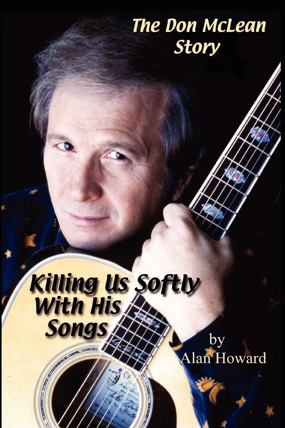 The Don McLean Story: Killing Us Softly With His Songs: Howard, Alan ...