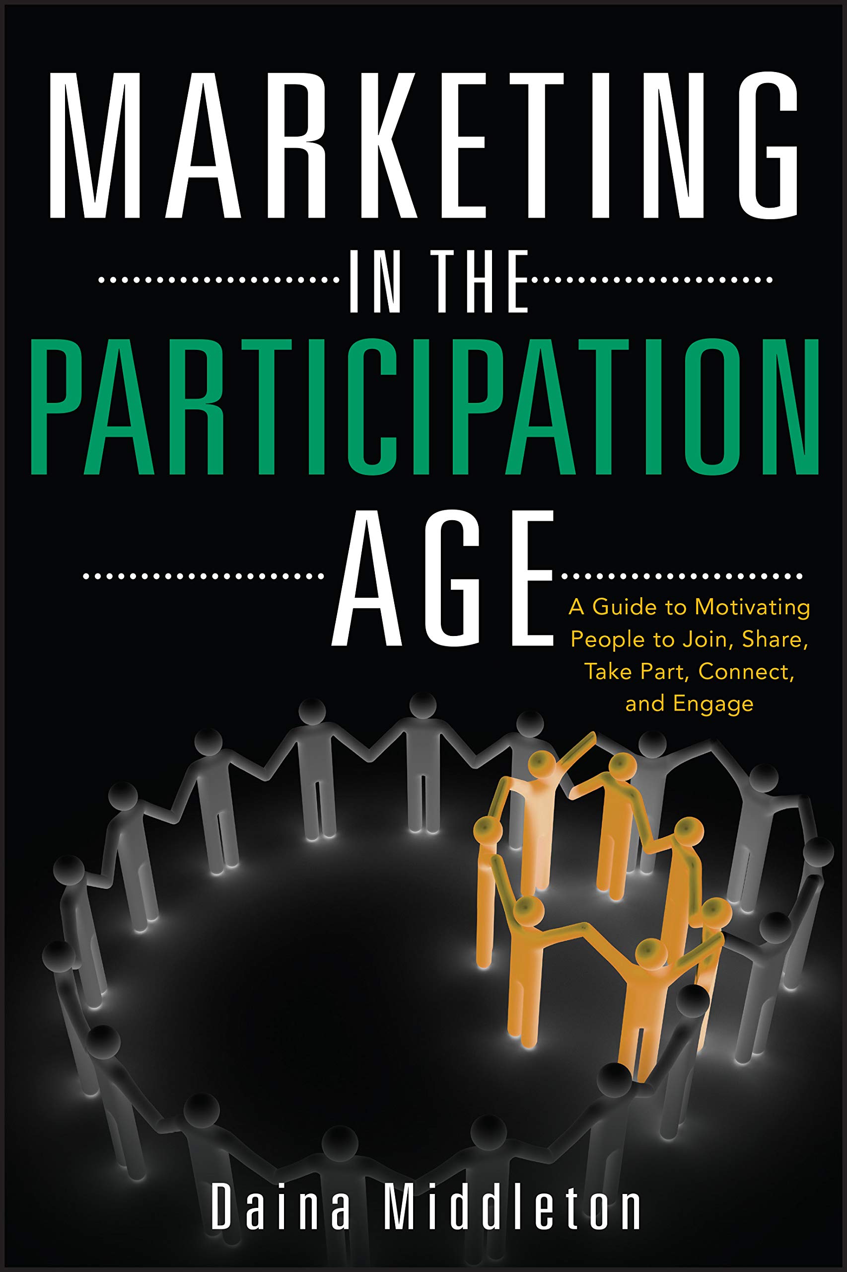 Marketing in the Participation Age: A Guide to Motivating People to ...