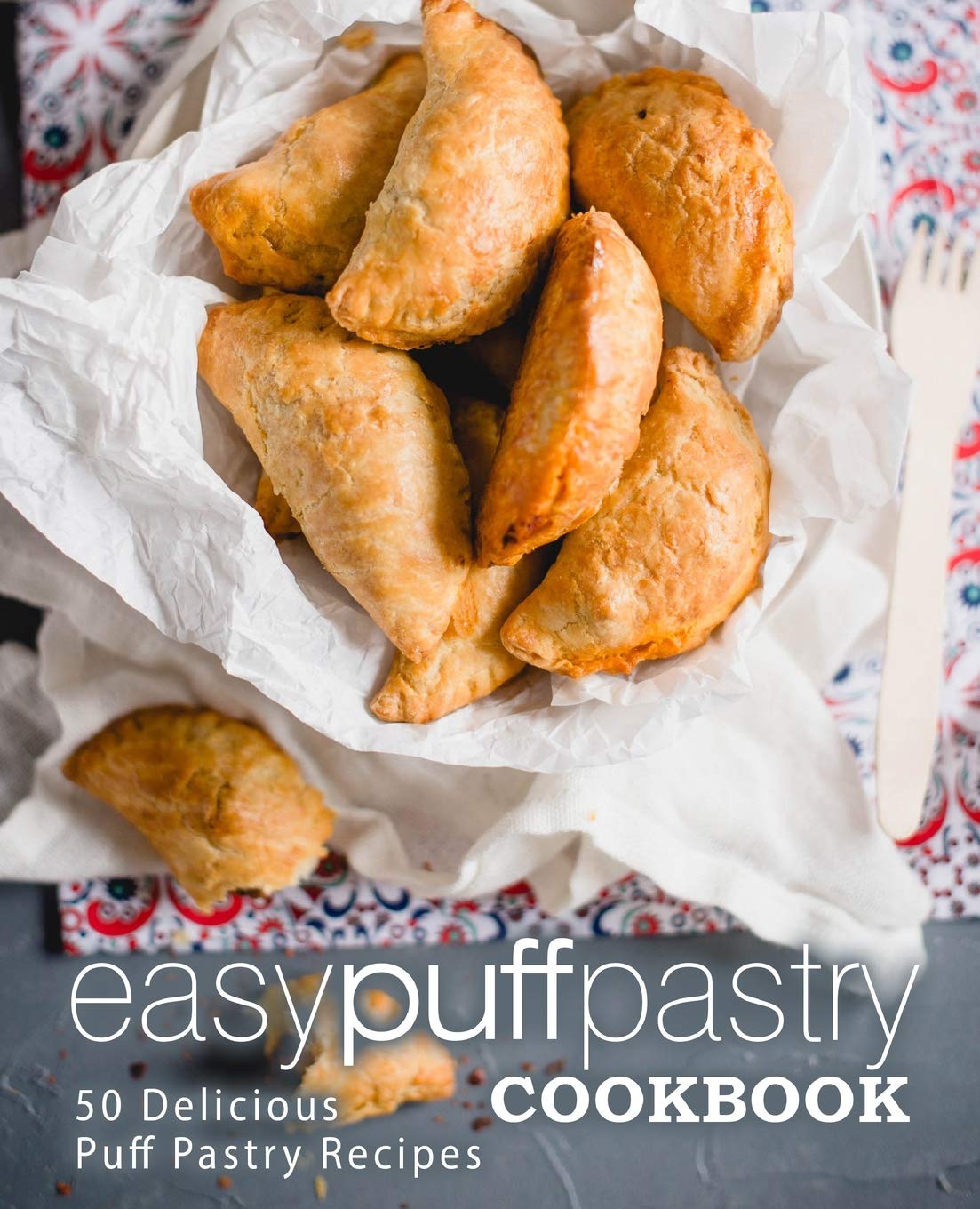 Easy Puff Pastry Cookbook: 50 Delicious Puff Pastry Recipes (2nd ...