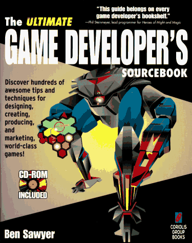 The Ultimate Game Developer's Sourcebook: The Comprehensive Guide to ...