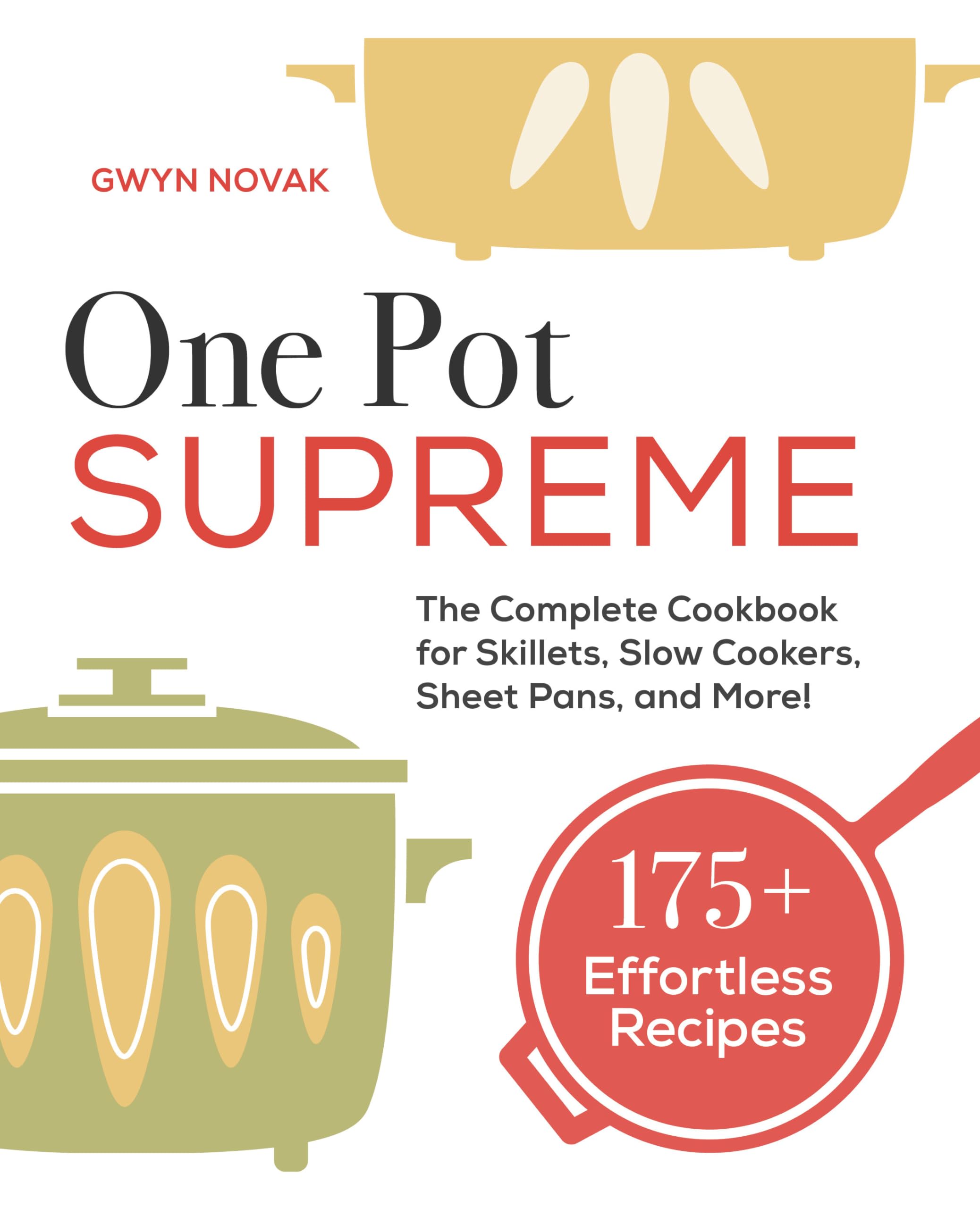 One Pot Supreme: The Complete Cookbook for Skillets, Slow Cookers ...