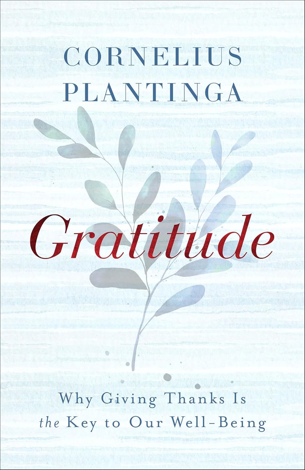 Gratitude: Why Giving Thanks Is the Key to Our Well-Being: Cornelius ...