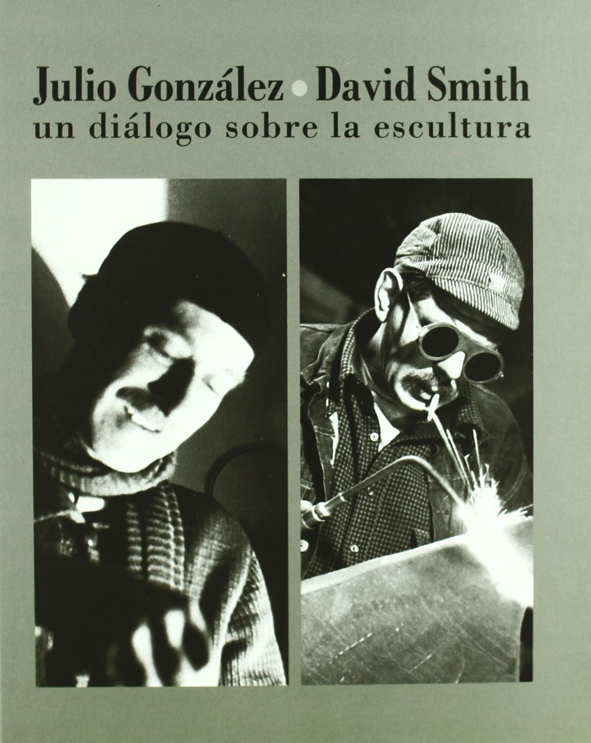 Julio Gonzalez and David Smith: Gonzalez, Julio; David Smith ...