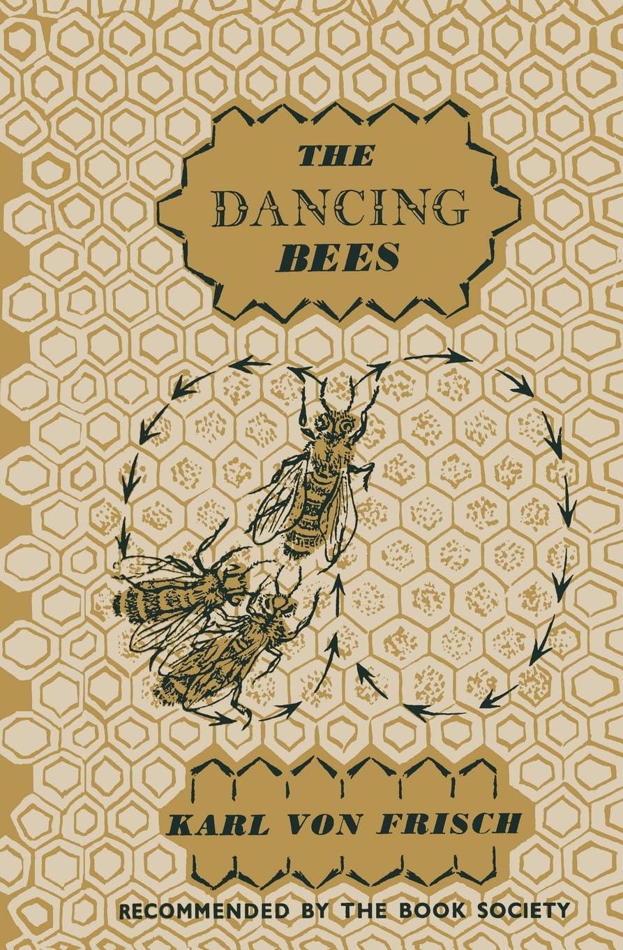 The Dancing Bees: An Account of the Life and Senses of the Honey Bee ...