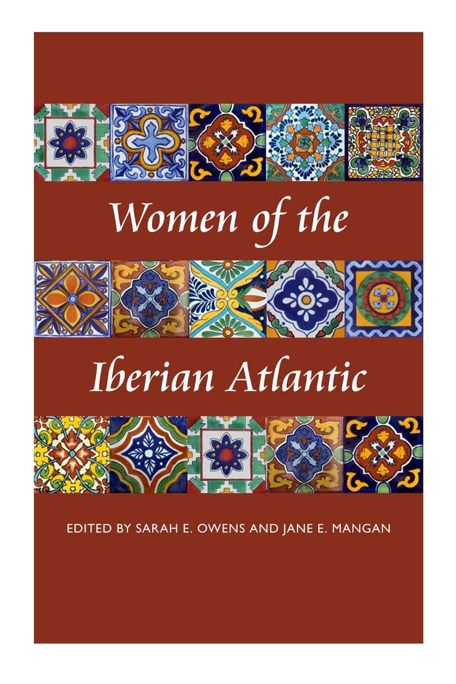Women of the Iberian Atlantic: Owens, Sarah E., Mangan, Jane E., Altman ...