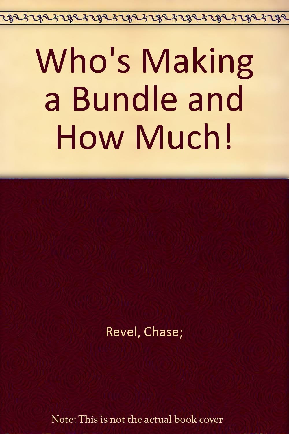Who's Making a Bundle and How Much!: Revel, Chase;: Amazon.com: Books