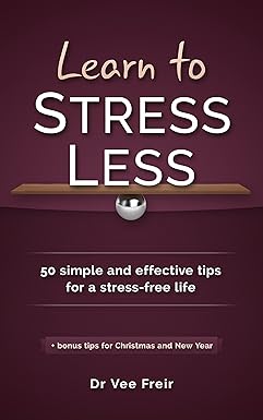 Learn To Stress Less: 50 simple and effective tips for a stress-free ...