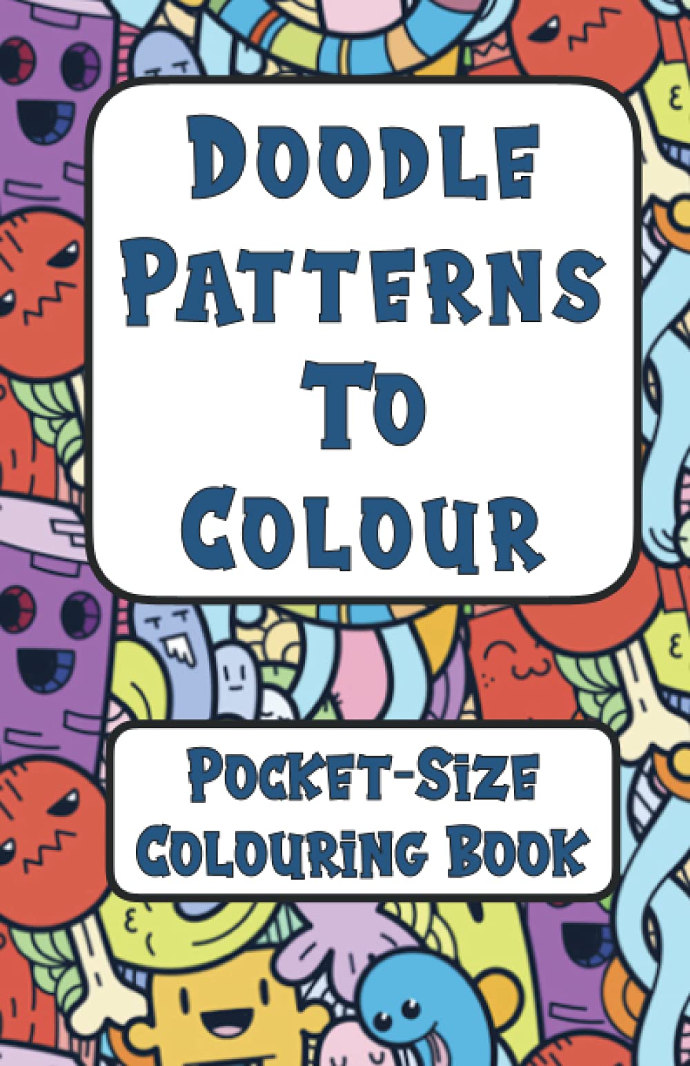 Doodle Patterns To Colour: A Pocket-Size Colouring Book for Adults and ...