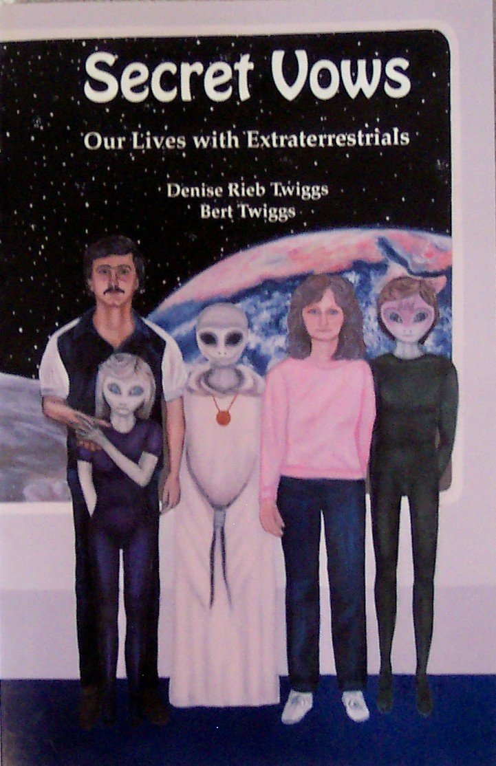 Secret Vows: Our Lives With Extraterrestrials: Twiggs, Denise Rieb ...
