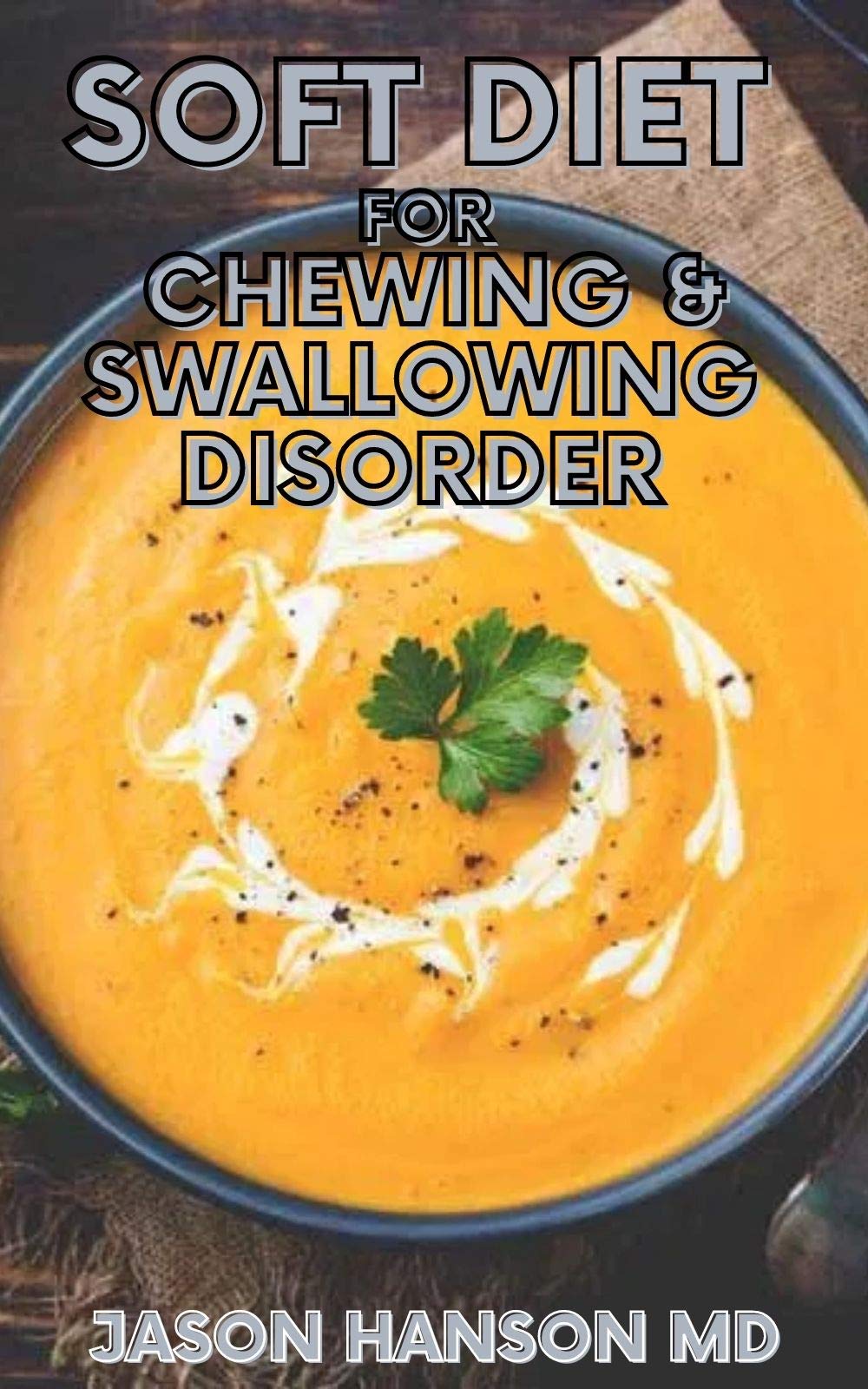 Buy SOFT DIET FOR CHEWING & SWALLOWING DISORDER: The Effective Guide ...