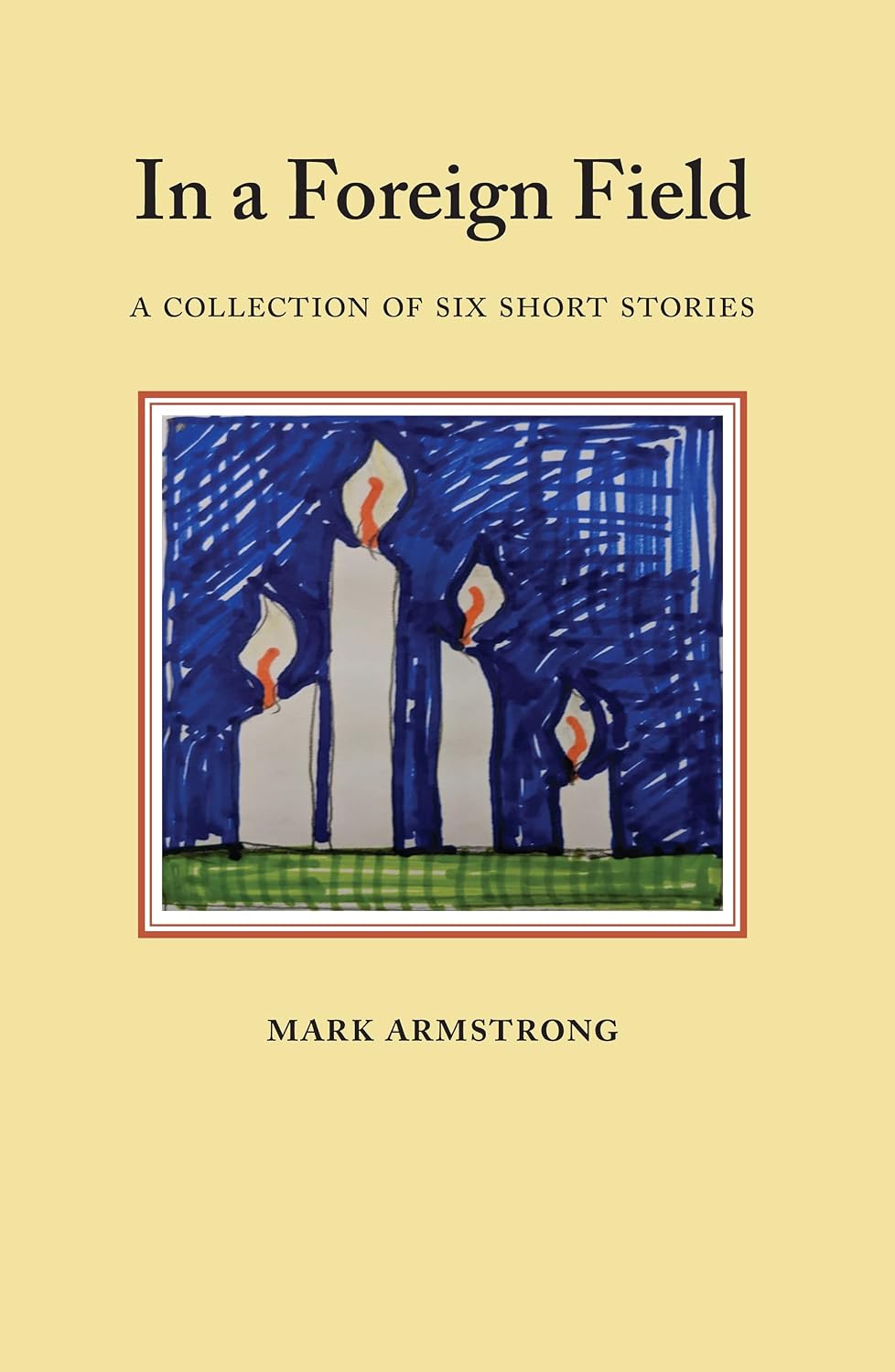 In a Foreign field: A Collection of Six Short stories eBook : Armstrong ...