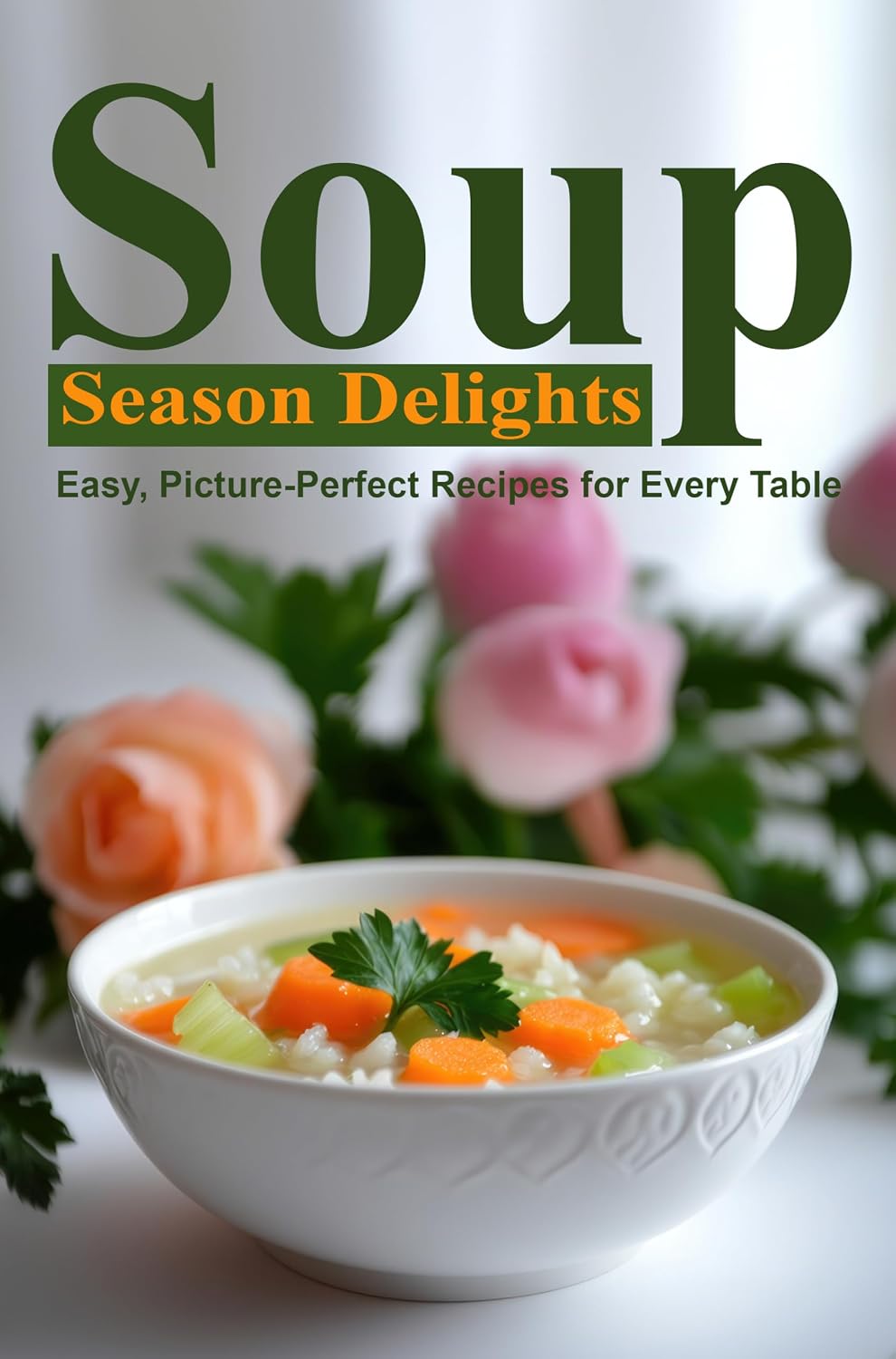 Amazon.com: Soup Season Delights: Easy, Picture-Perfect Recipes for ...
