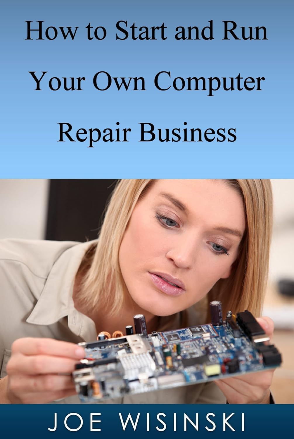 How to start and run your own computer repair business eBook : Wisinski ...