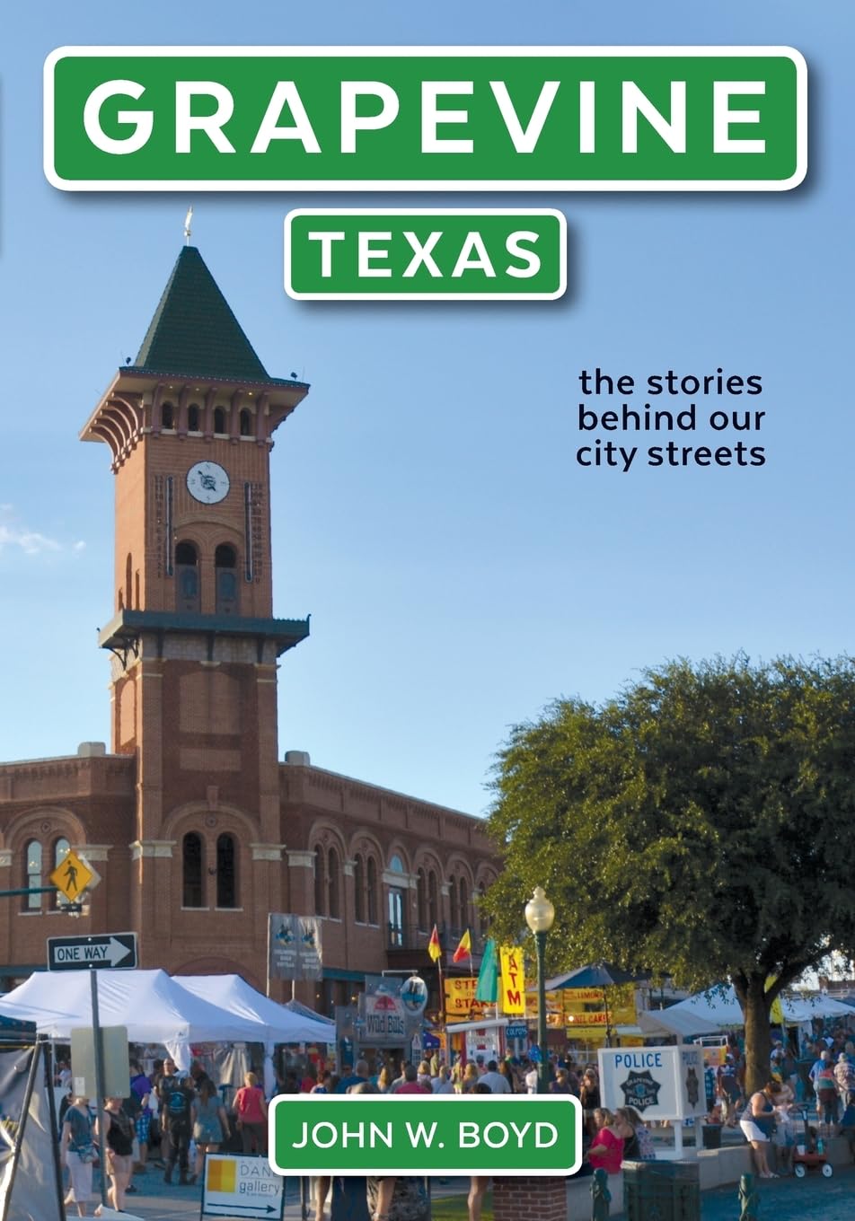 Grapevine, Texas: the stories behind our city streets: Boyd, John W ...
