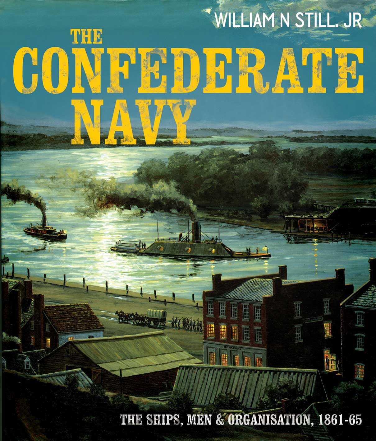 The Confederate Navy: The Ships, Men, and Organization, 1861-65 ...