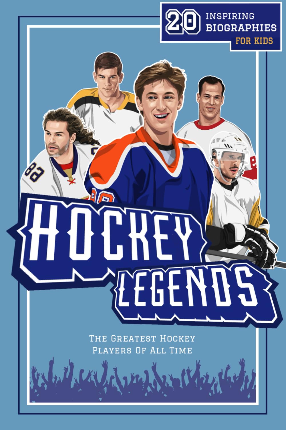 Hockey Legends: 20 Inspiring Biographies For Kids - The Greatest Ice ...