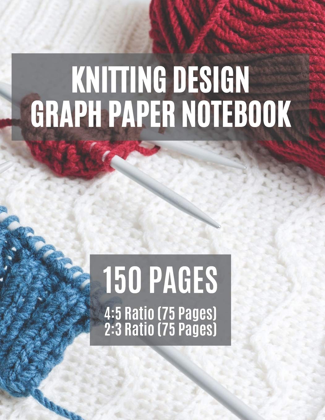 Knitting Design Graph Paper Notebook: 4:5 and 2:3 Ratio | 150 Page ...