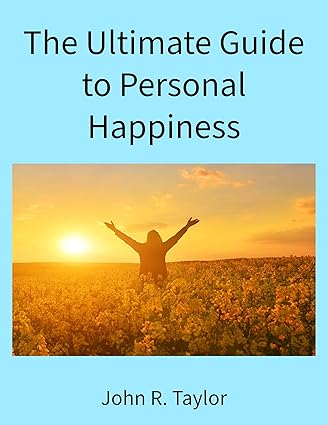 The Ultimate Guide to Personal Happiness: Be Happy! eBook : Taylor ...